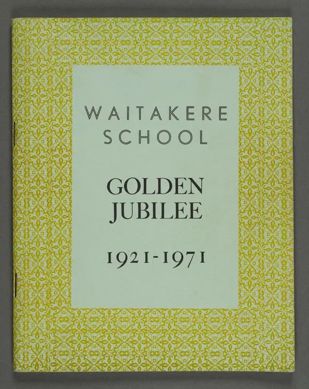 Waitakere School: Golden jubilee 1921 - 1971 | Record | DigitalNZ