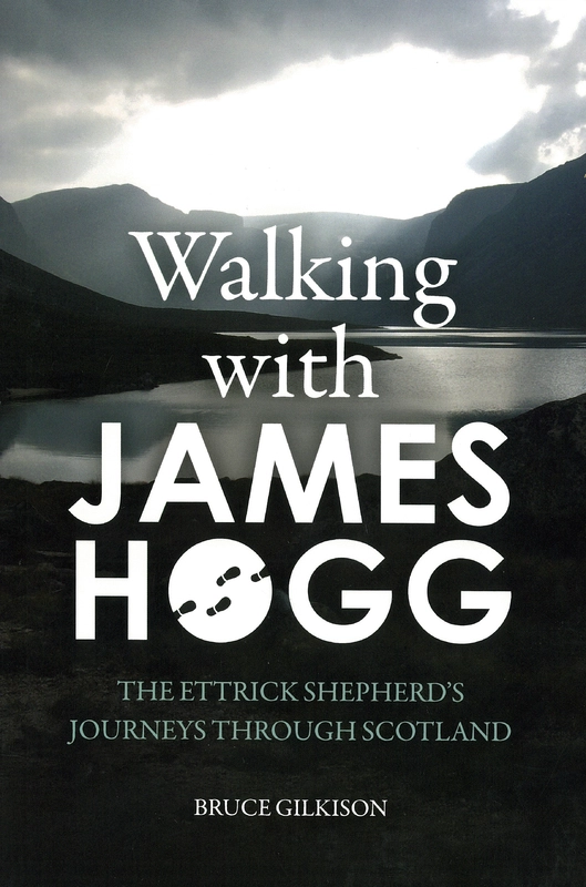 Walking with James Hogg: the Ettrick Shepherd’s Journeys Through ...